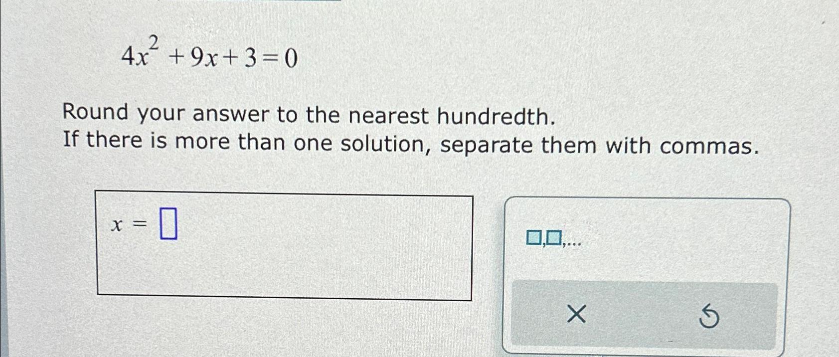 Solved 4x2+9x+3=0Round your answer to the nearest | Chegg.com