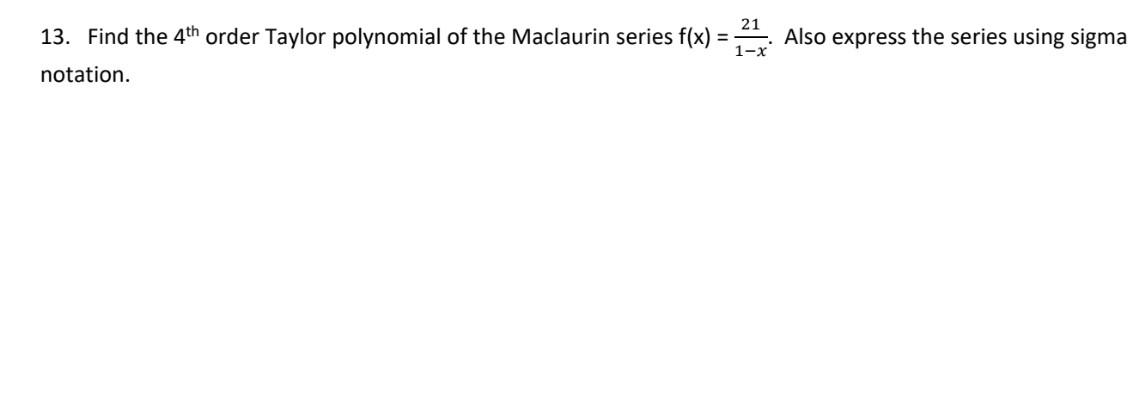 Solved 21 13. Find the 4th order Taylor polynomial of the | Chegg.com