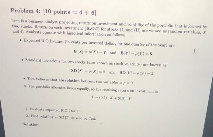 Solved Problem 4: [10 points =4+6] Tom is a business analyst | Chegg.com