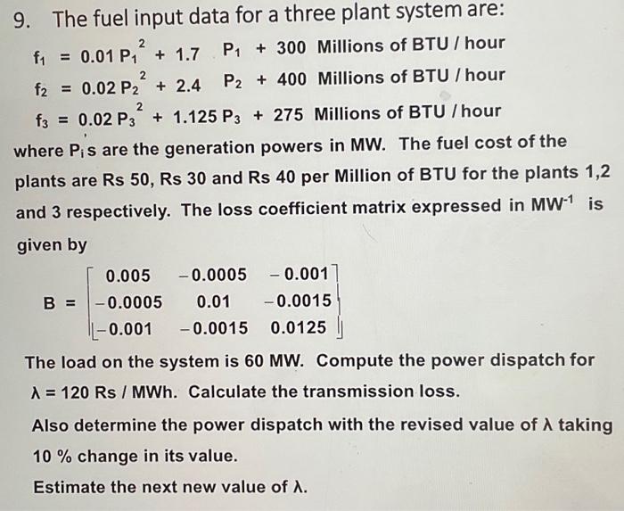 Solved 9. The fuel input data for a three plant system are: | Chegg.com