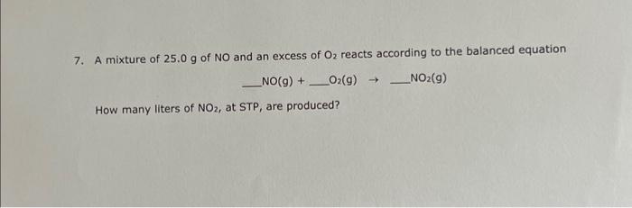Solved 7. A mixture of 25.0 g of NO and an excess of O2 | Chegg.com