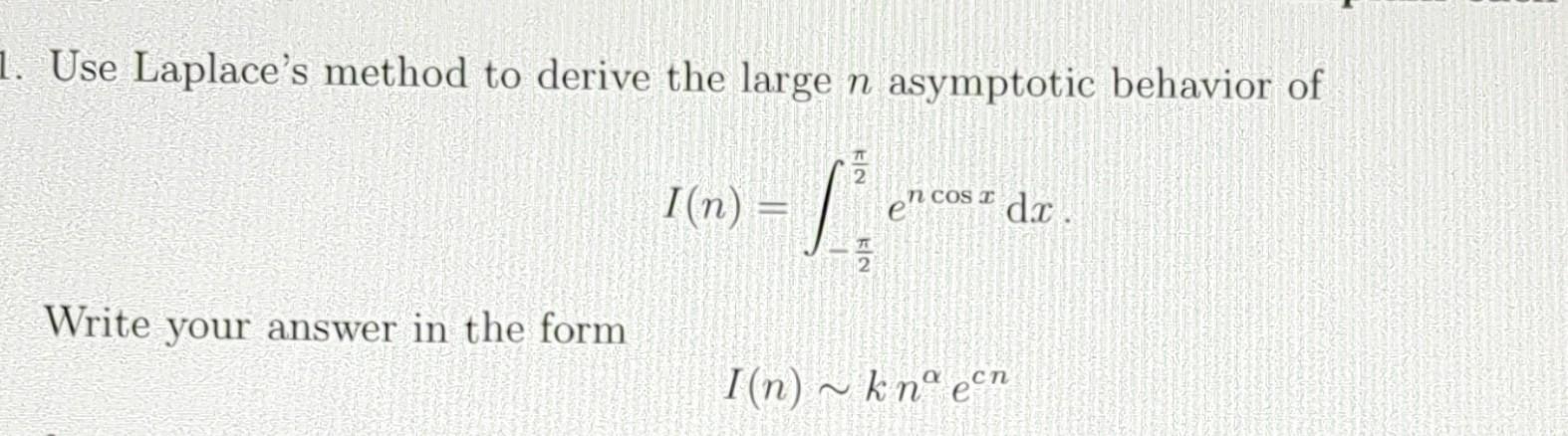Solved Use Laplace's method to derive the large n asymptotic | Chegg.com