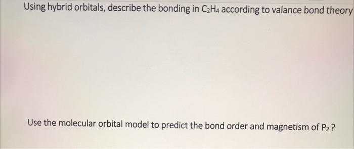 Solved Using hybrid orbitals, describe the bonding in C2H4 | Chegg.com