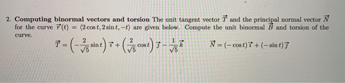 Solved 2. Computing binormal vectors and torsion The unit | Chegg.com