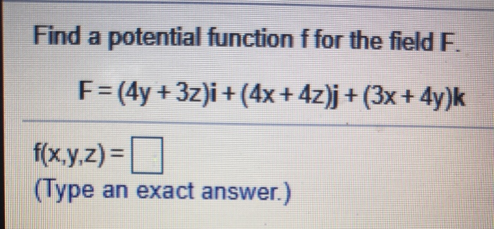 Solved Find a potential function f for the field F. F=(4y + | Chegg.com