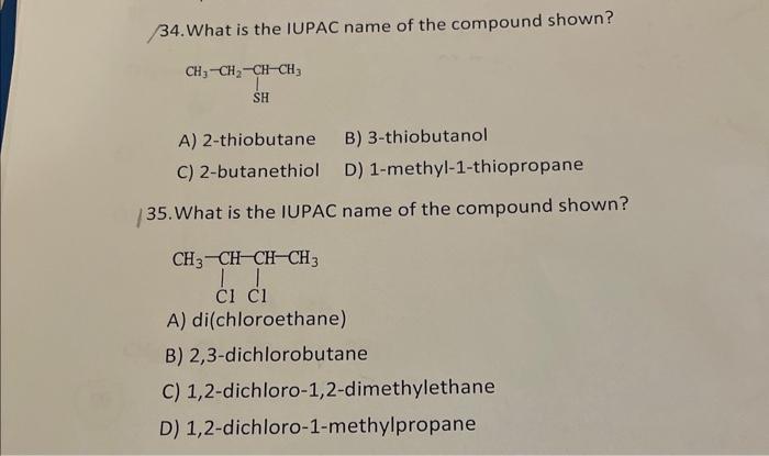 Solved 34. What is the IUPAC name of the compound shown? A) | Chegg.com