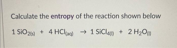 Solved Calculate the entropy of the reaction shown below | Chegg.com
