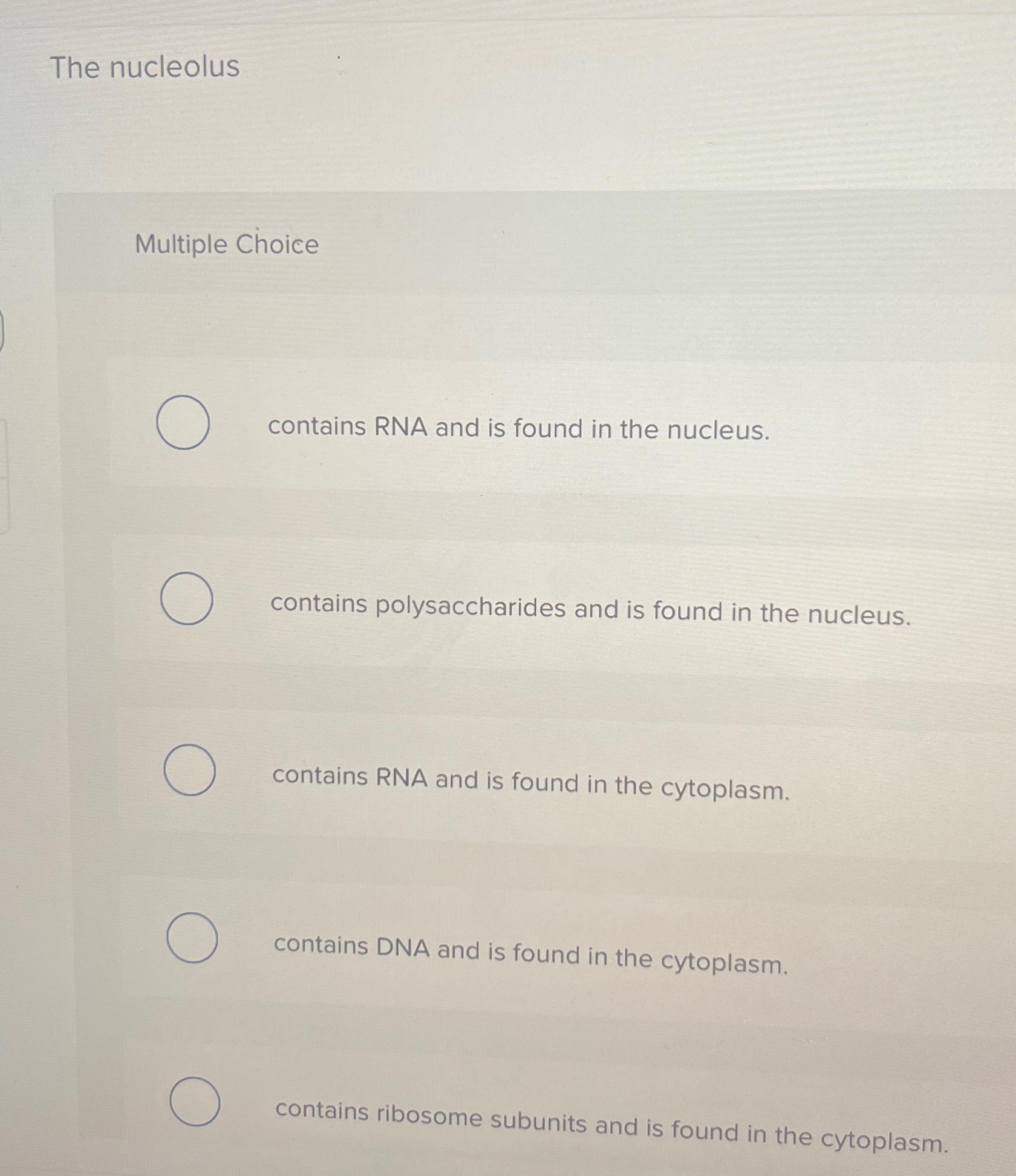 Solved The nucleolusMultiple Choicecontains RNA and is found | Chegg.com