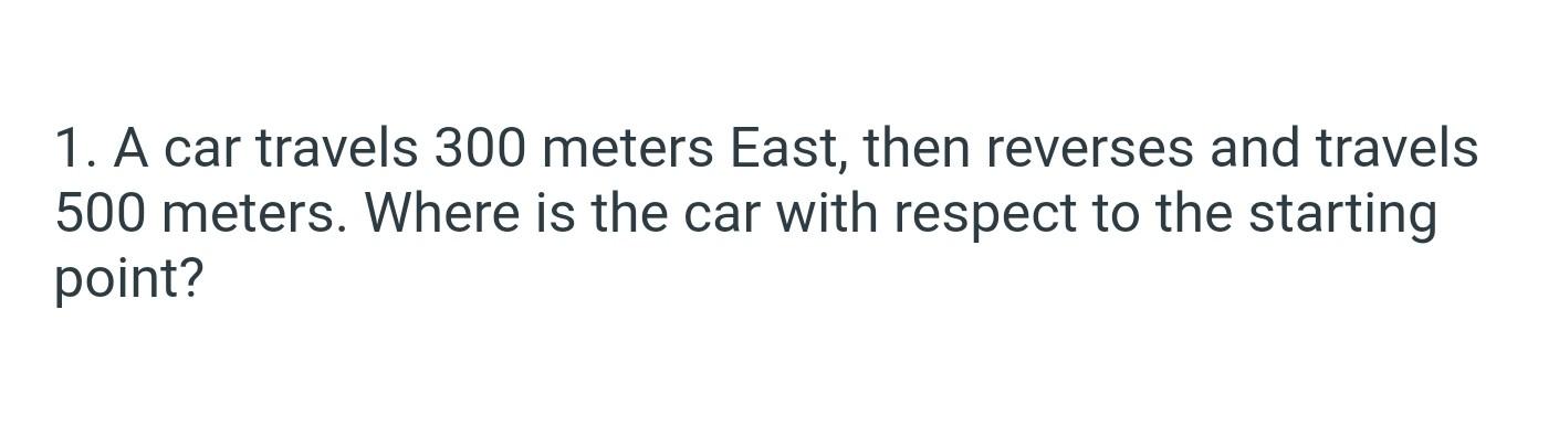 Solved 1. A car travels 300 meters East, then reverses and | Chegg.com