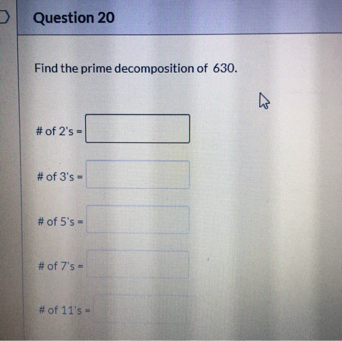 Solved Question 20 Find the prime decomposition of 630. # of | Chegg.com