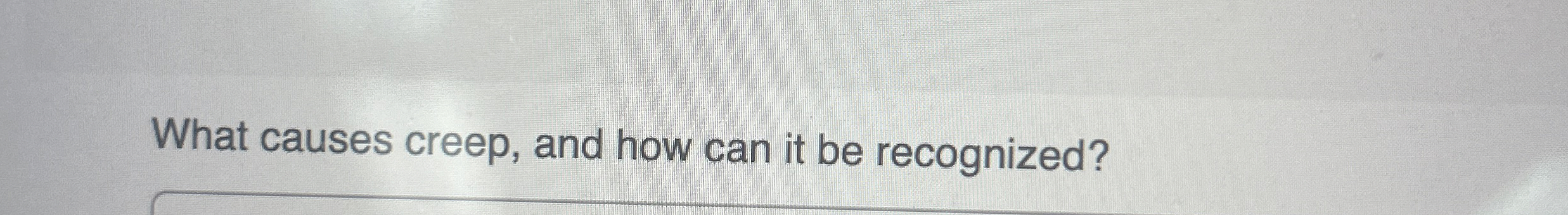 Solved What causes creep, and how can it be recognized? | Chegg.com