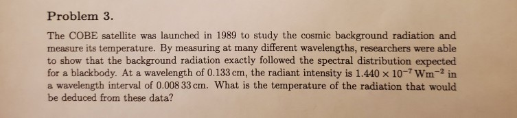 Solved Problem 3. The COBE satellite was launched in 1989 to | Chegg.com