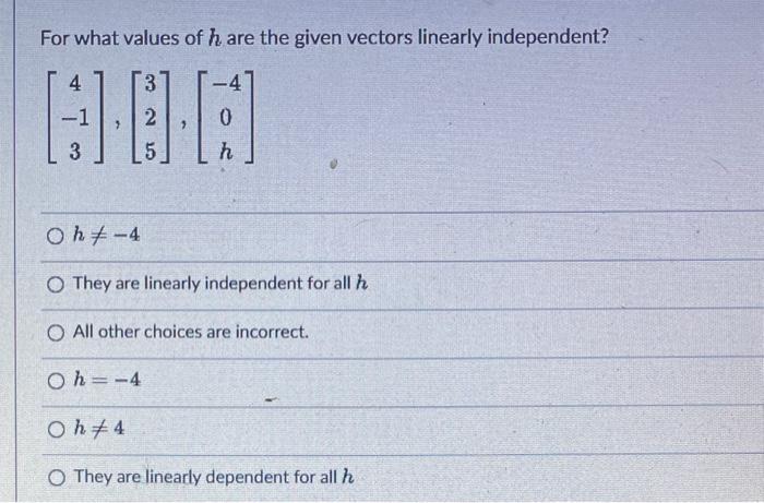 Solved For what values of h are the given vectors linearly | Chegg.com