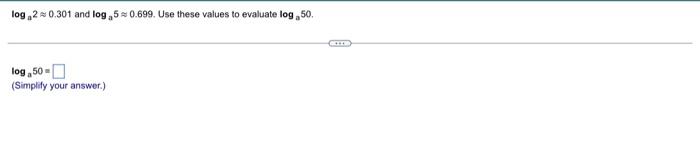 Solved loga2≈0.301 and loga5≈0.699. Use these values to | Chegg.com