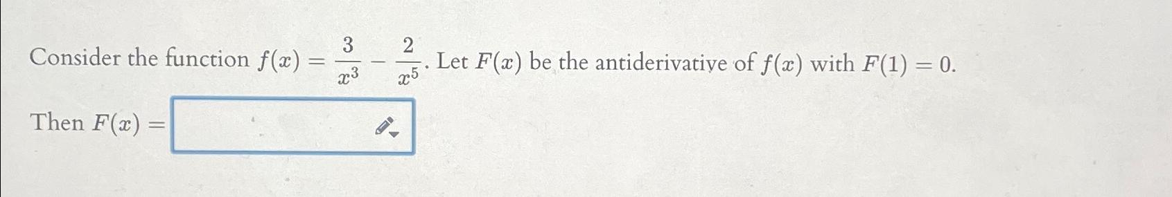 Solved Consider the function f(x)=3x3-2x5. ﻿Let F(x) ﻿be the | Chegg.com
