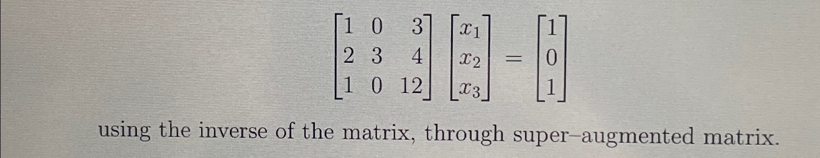 [1032341012][x1x2x3]=[101]Solve using the inverse of | Chegg.com