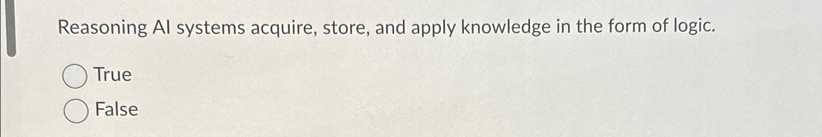 Solved Reasoning Al systems acquire, store, and apply | Chegg.com
