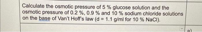 [Solved]: Calculate the osmotic pressure of 5% glucose solu