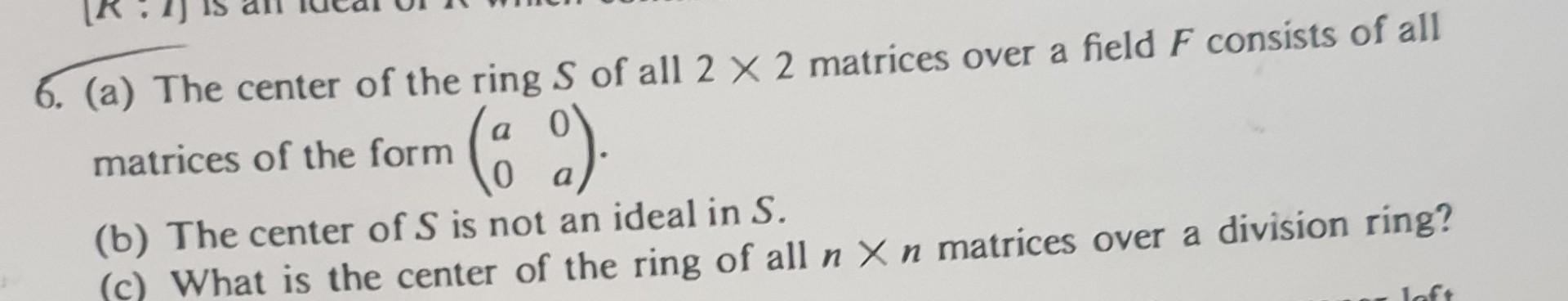 Solved 6. (a) The center of the ring S of all 2×2 matrices | Chegg.com