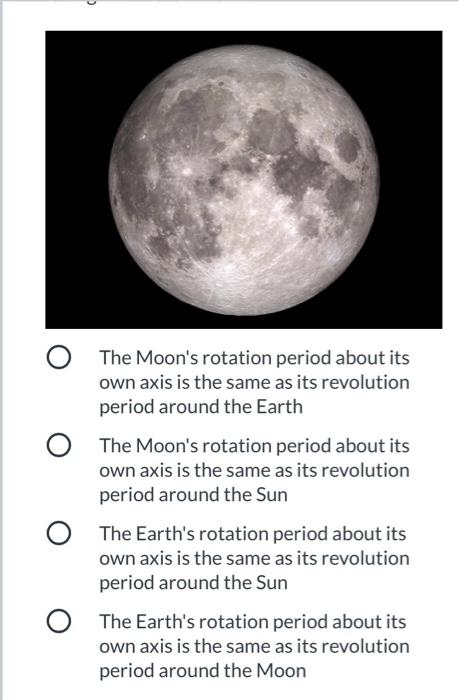 Solved The Moon's rotation period about its own axis is the | Chegg.com