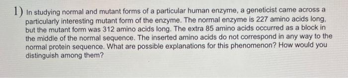 Solved 1) In studying normal and mutant forms of a | Chegg.com