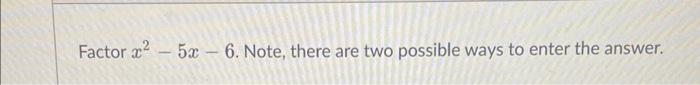 Solved Factor x2−5x−6. Note, there are two possible ways to | Chegg.com