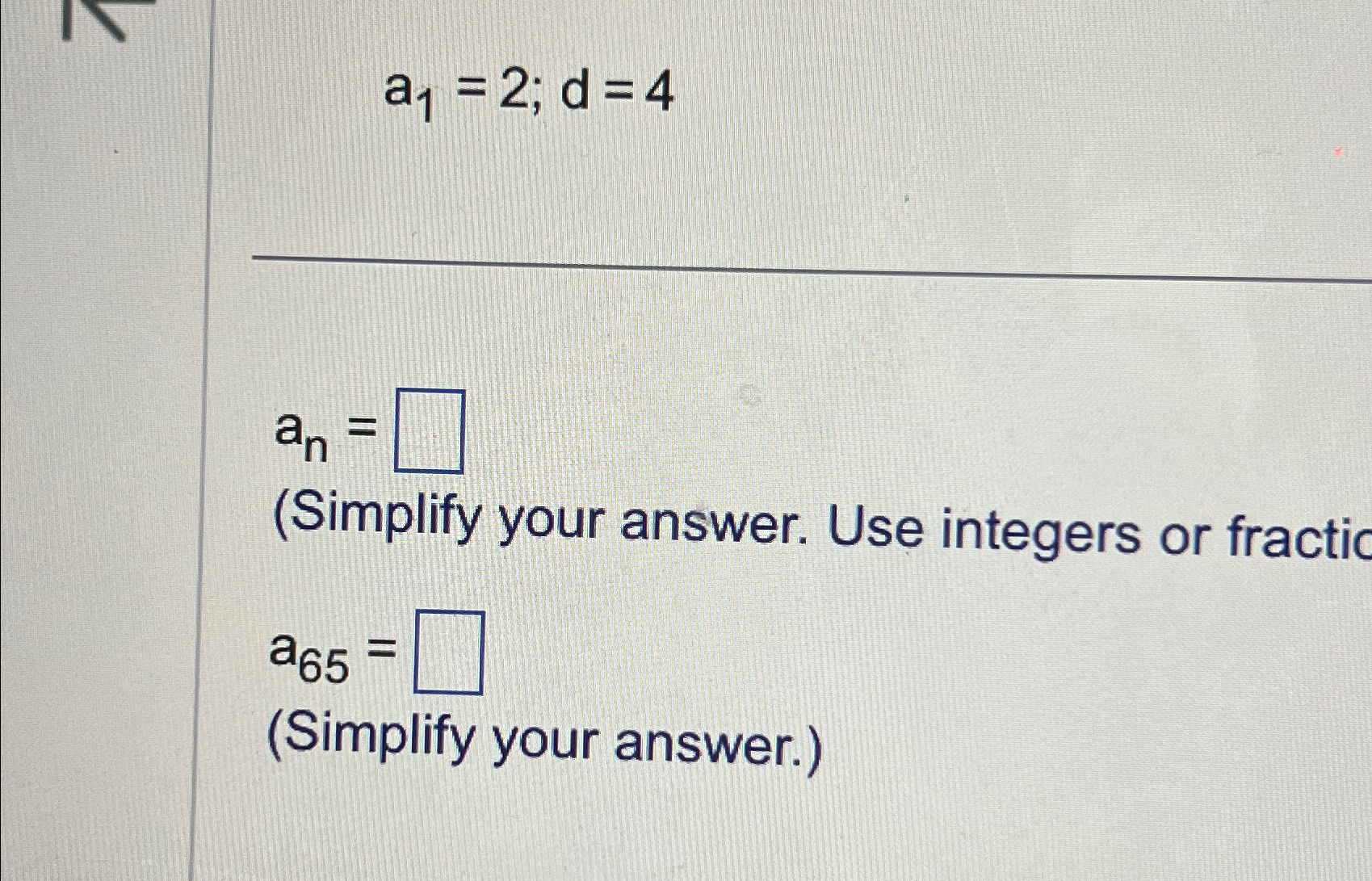 Solved ,a1=2;d=4an=(Simplify your answer. Use integers or | Chegg.com