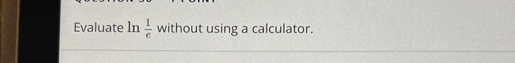 Solved Evaluate ln1e ﻿without using a calculator. | Chegg.com