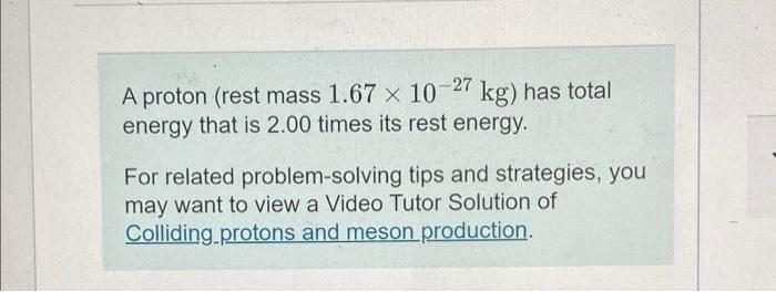 Solved -27 A proton (rest mass 1.67 x 10 kg) has total | Chegg.com