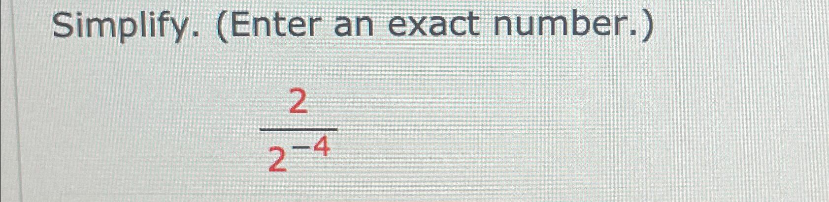 Solved Simplify. (Enter an exact number.)22-4 | Chegg.com