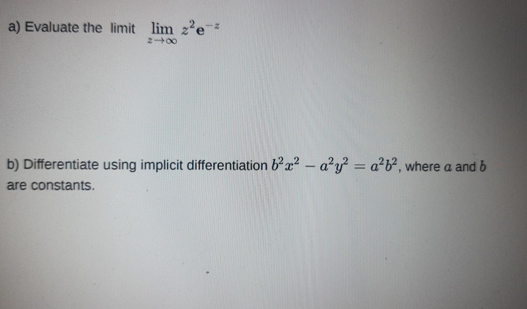 Solved a) Evaluate the limit limz→∞z2e−z b) Differentiate | Chegg.com