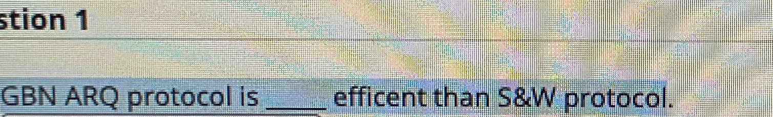 Solved GBN ARQ protocol is efficent than S&W protocol. | Chegg.com