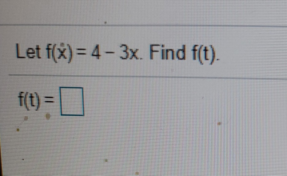 Solved Let f(x) = 4-3x. Find f(t). f(t) = | Chegg.com