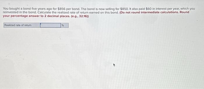Solved You bought a bond five years ago for $856 per bond. | Chegg.com