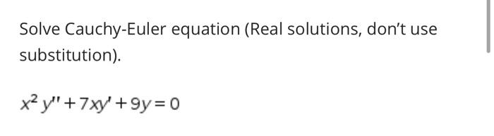 Solved Solve Cauchy-Euler equation (Real solutions, don't | Chegg.com