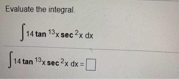 Solved Evaluate the integral. 14 tan 13x sec 2x dx 514 [ 14 | Chegg.com