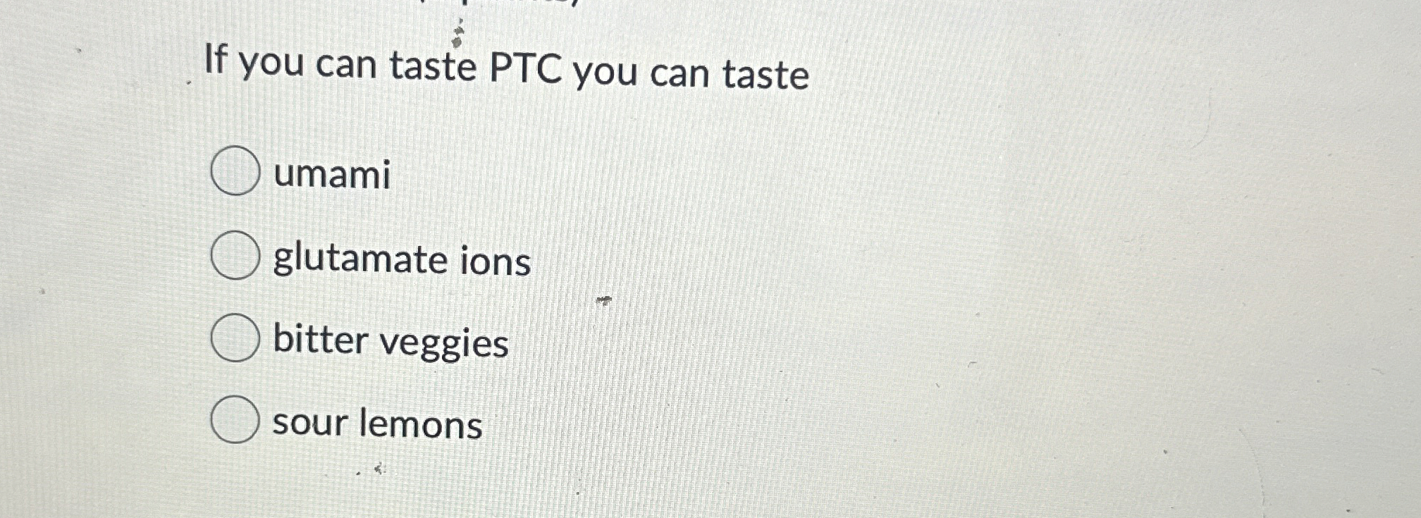 Solved If you can taste PTC you can tasteumamiglutamate | Chegg.com