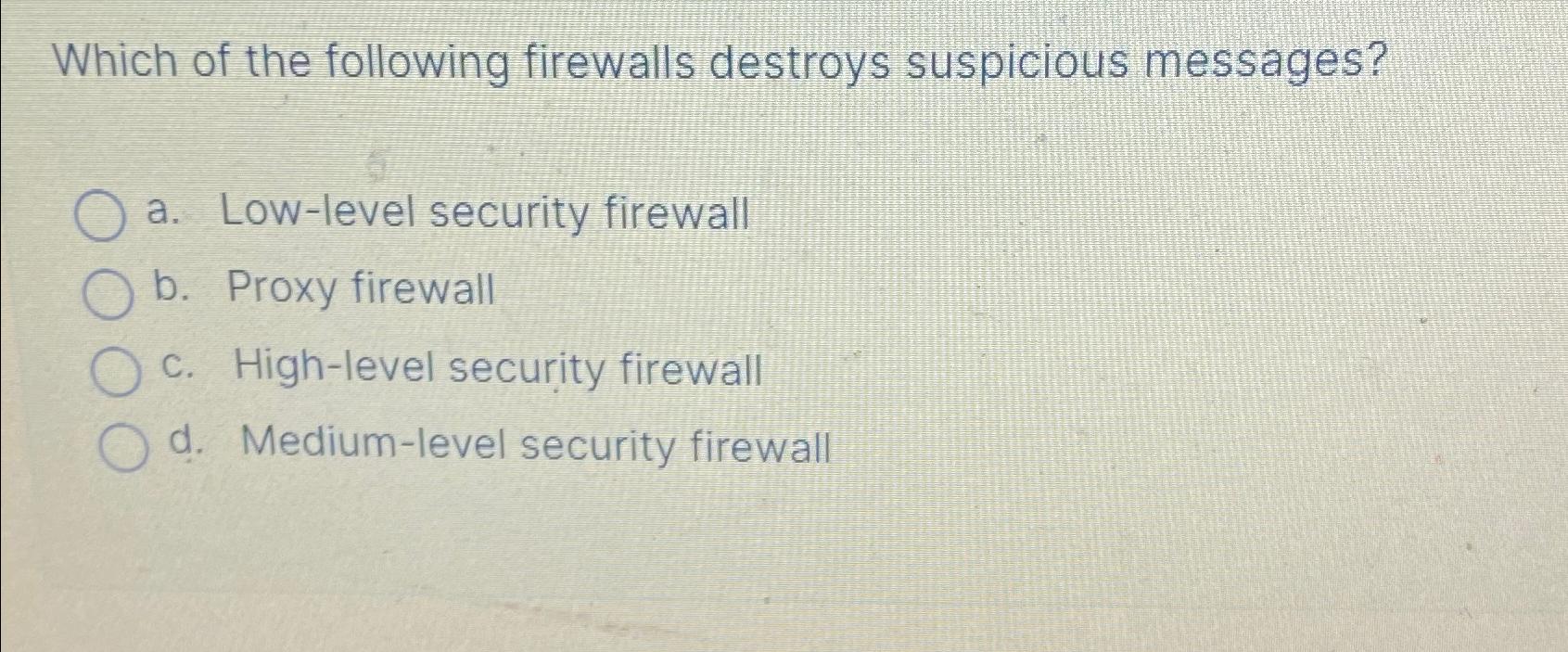 Solved Which of the following firewalls destroys suspicious | Chegg.com
