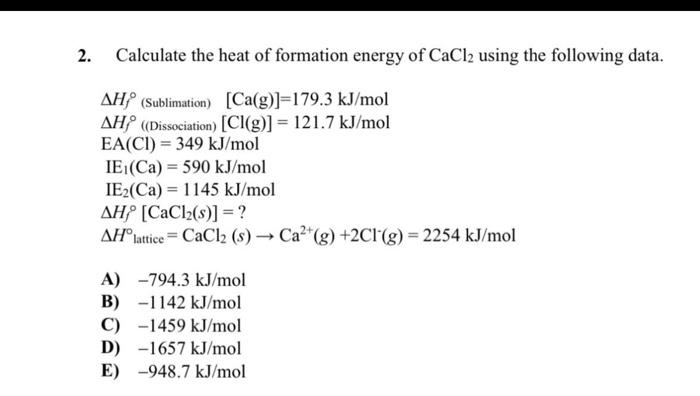 Solved 2. Calculate the heat of formation energy of CaCl2 | Chegg.com