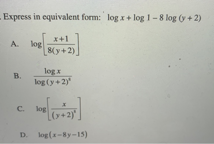 Solved Express in equivalent form: log x + log 1 - 8 log (y | Chegg.com