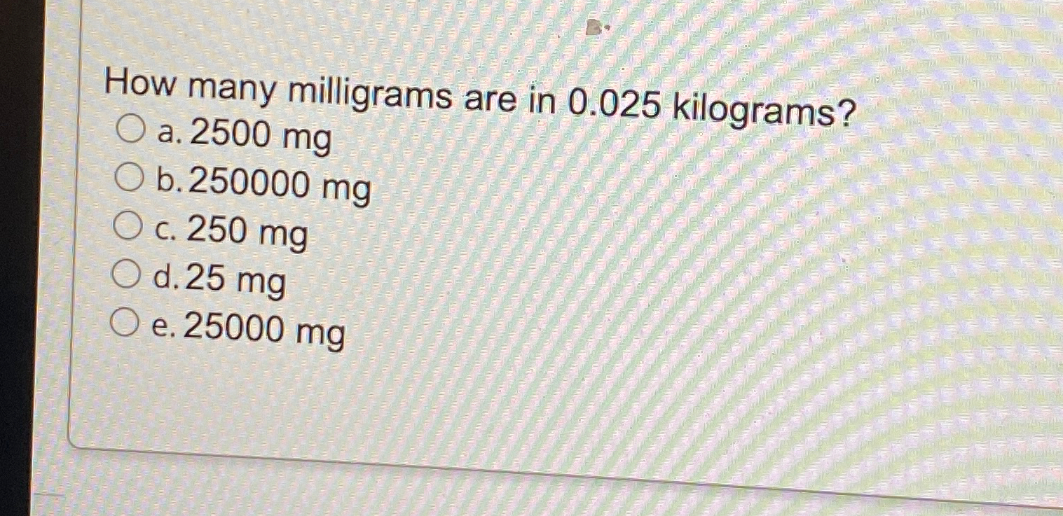 Solved How many milligrams are in 0.025 | Chegg.com