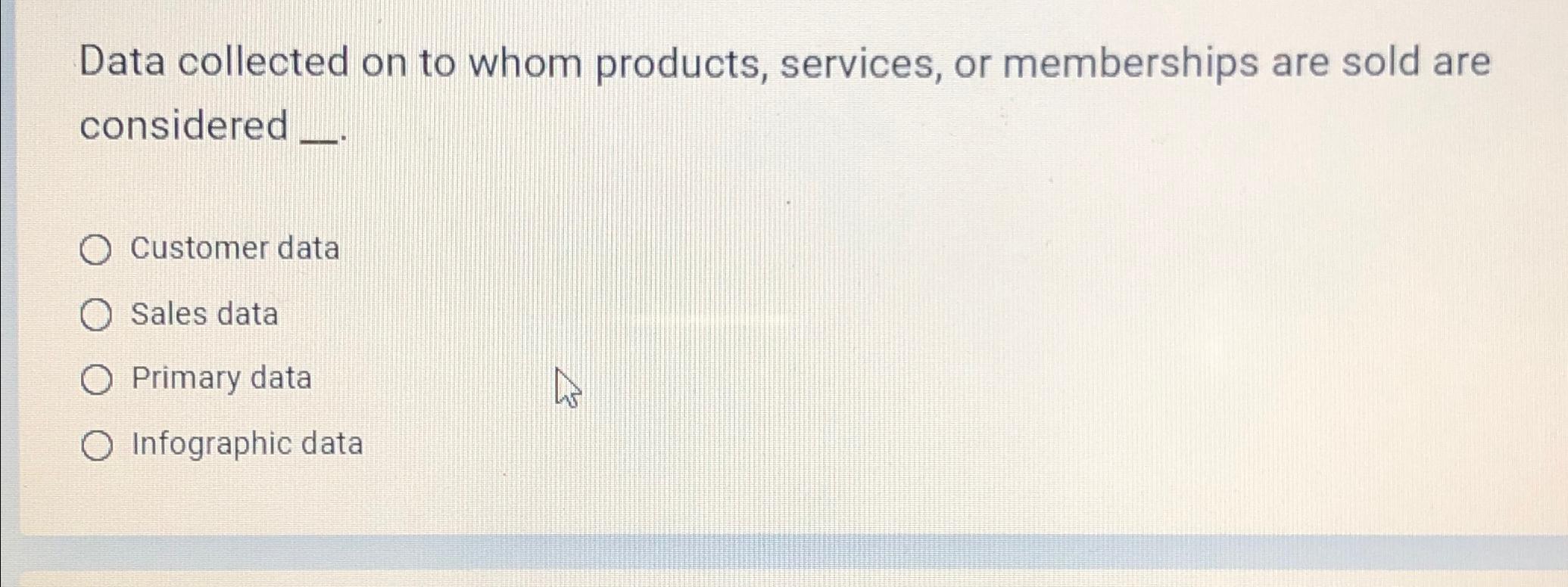 Solved Data collected on to whom products, services, or | Chegg.com