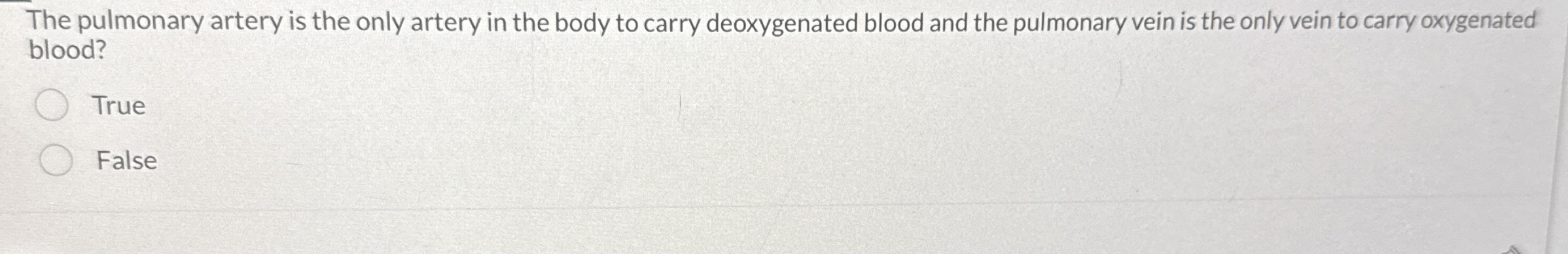 Solved The pulmonary artery is the only artery in the body | Chegg.com