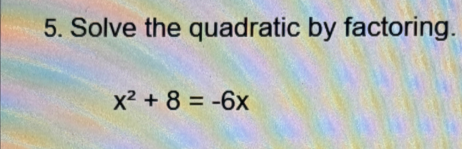 Solved Solve the quadratic by factoring.x2+8=-6x | Chegg.com