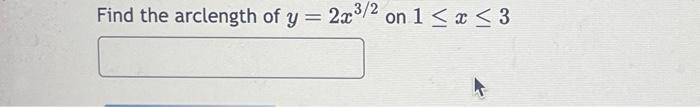 Solved Find the arclength of y=2x3/2 on 1≤x≤3 | Chegg.com