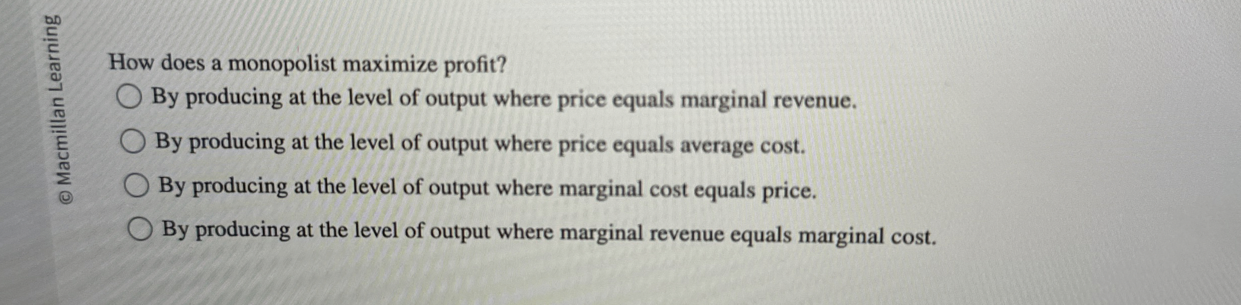 Solved How does a monopolist maximize profit?By producing at | Chegg.com