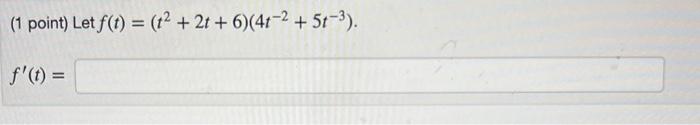 Solved (1 point) Let f(t)=(t2+2t+6)(4t−2+5t−3) f′(t)(1 | Chegg.com