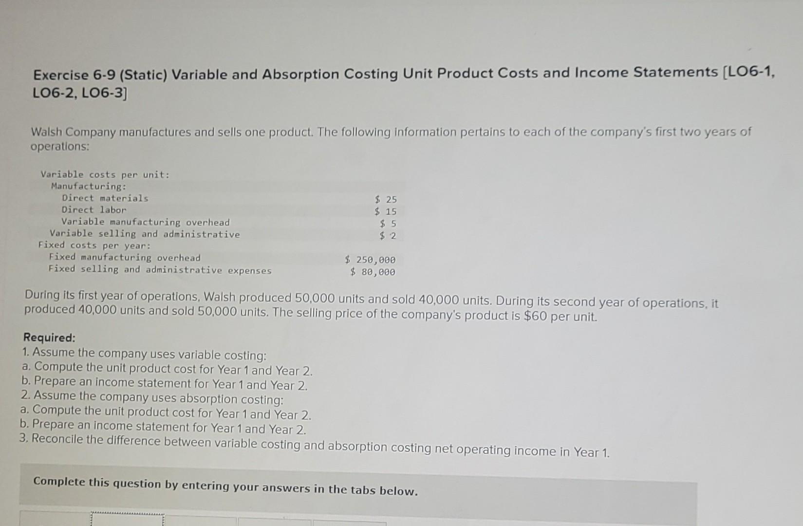 Solved Exercise 6-9 (Static) Variable and Absorption Costing | Chegg.com Solved Exercise 6-9 (Static) Variable and Absorption Costing | Chegg.com