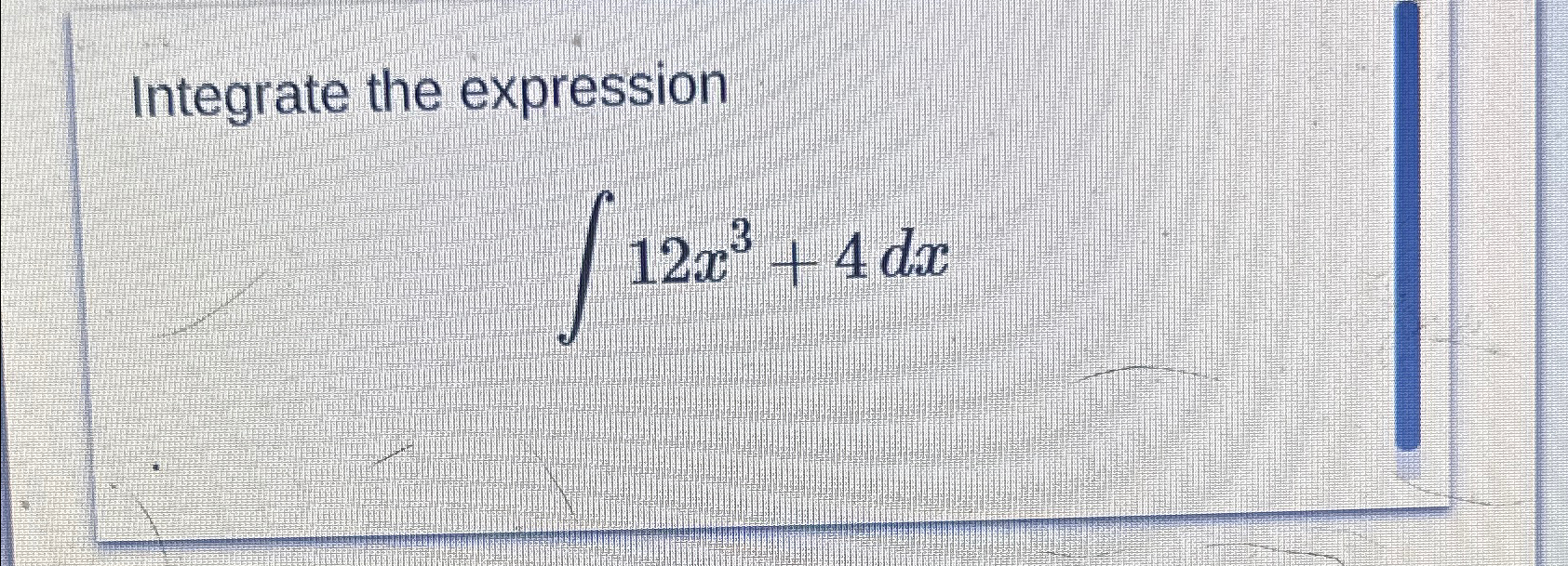 Solved Integrate the expression∫﻿﻿12x3+4dx | Chegg.com