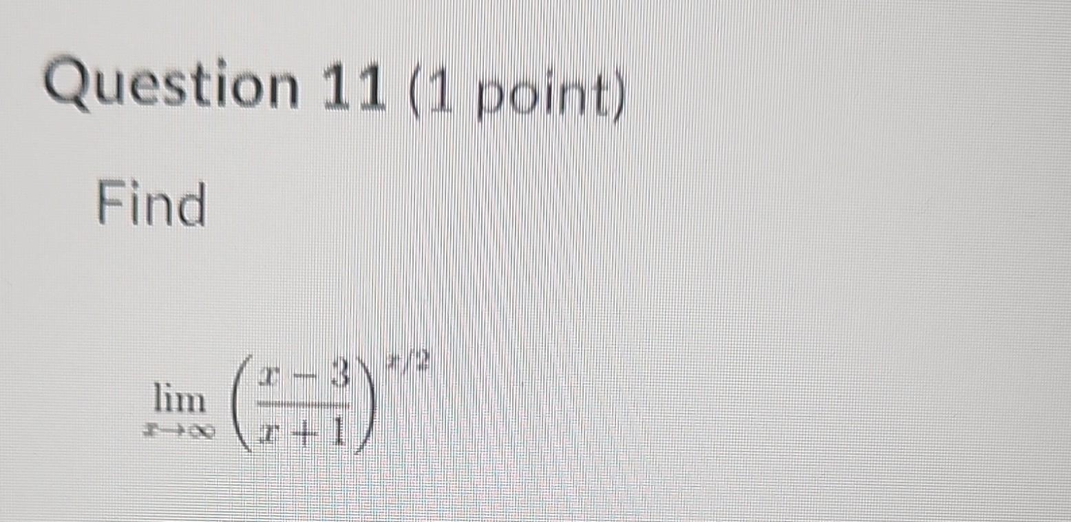 Solved Question 11 (1 point) Find limx→∞(x+1x−3)x/2 | Chegg.com